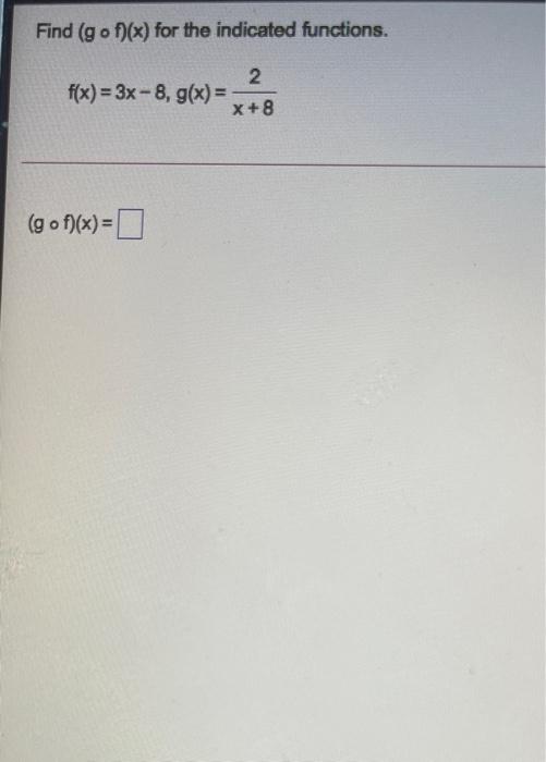 Solved Find (gof)(x) for the indicated functions. 2 f(x) = | Chegg.com