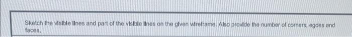 Solved Sketch the visible lines and part of the visible | Chegg.com