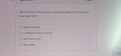 Solved Which of the following is a hyperparameter for a | Chegg.com