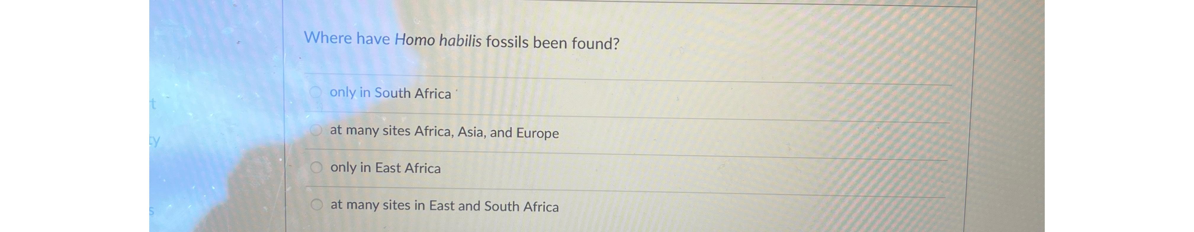 Solved Where have Homo habilis fossils been found?only in | Chegg.com