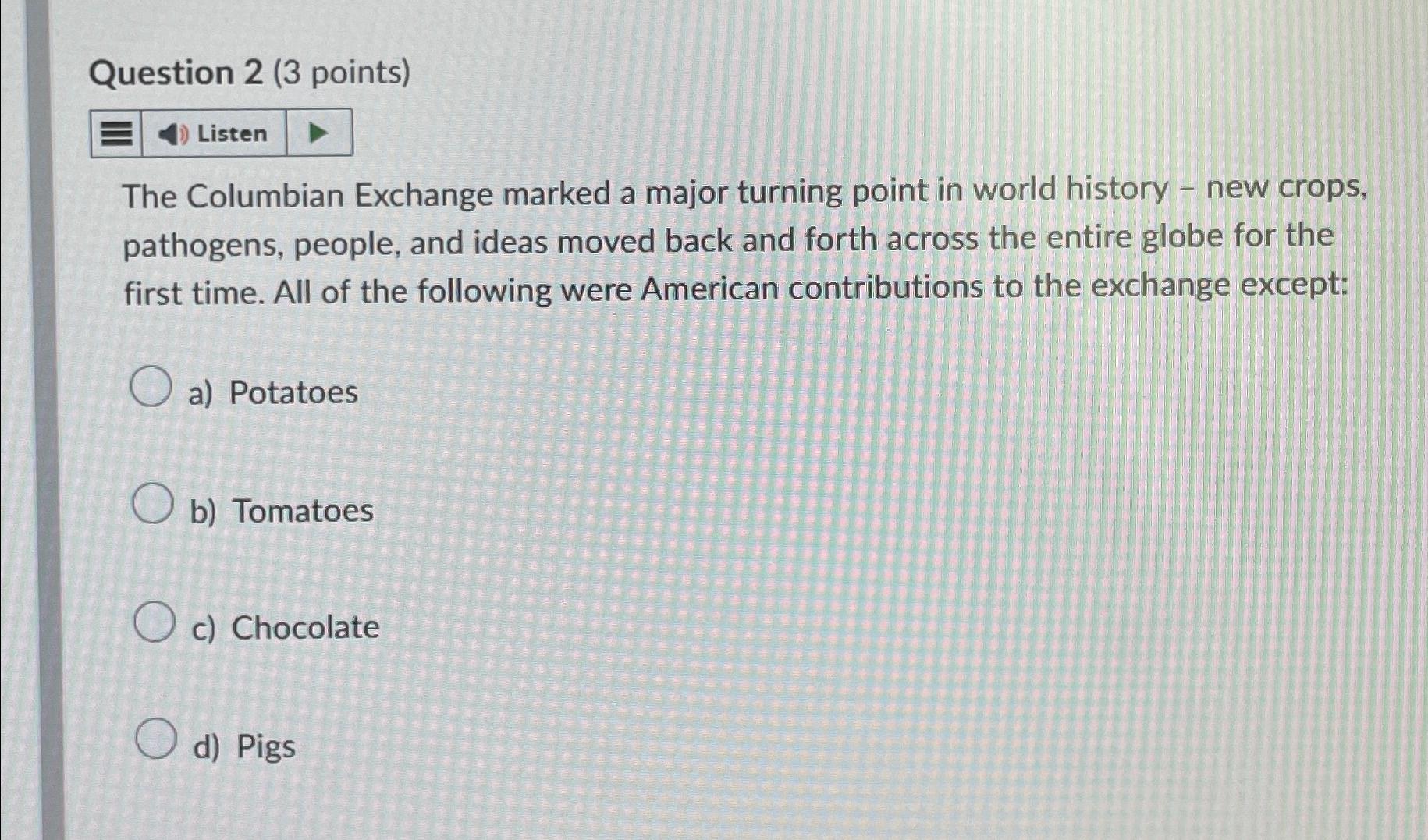 Solved Question 2 (3 points)ListenThe Columbian Exchange | Chegg.com Solved Question 2 (3 points)ListenThe Columbian Exchange | Chegg.com