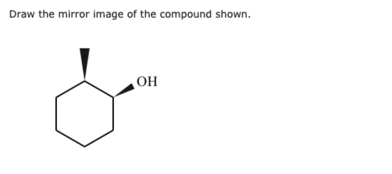 Solved Draw the mirror image of the compound shown. | Chegg.com