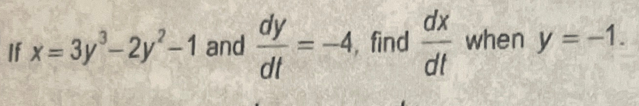 Solved If x=3y3-2y2-1 ﻿and dydt=-4, ﻿find dxdt ﻿when y=-1 | Chegg.com