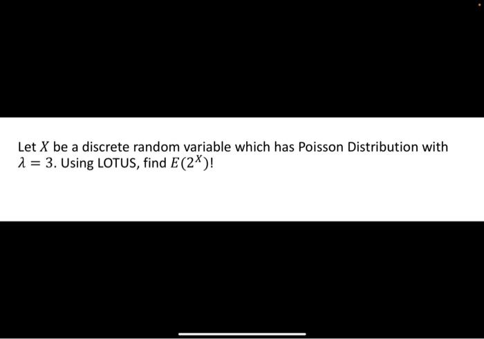 Solved Let X be a discrete random variable which has Poisson | Chegg.com