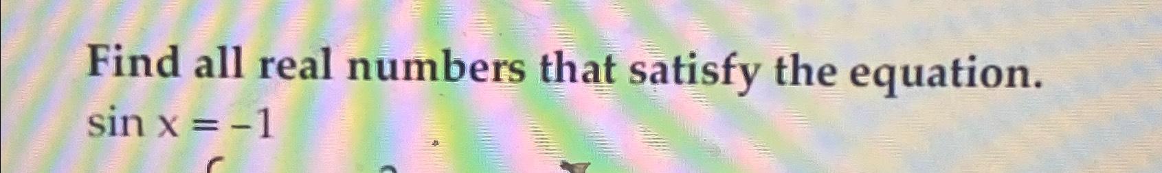 Solved Find all real numbers that satisfy the | Chegg.com