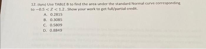 Solved 12. (6pts) Use TABLE B to find the area under the | Chegg.com