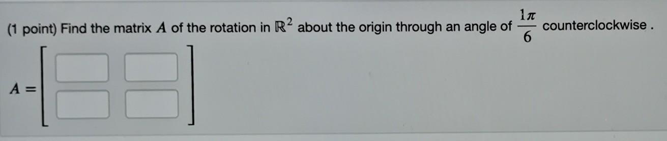 Solved (1 point) Find the matrix A of the rotation in R2 | Chegg.com