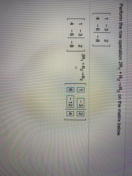 Solved Perform the row operation 2R+R2R2 on the matrix | Chegg.com