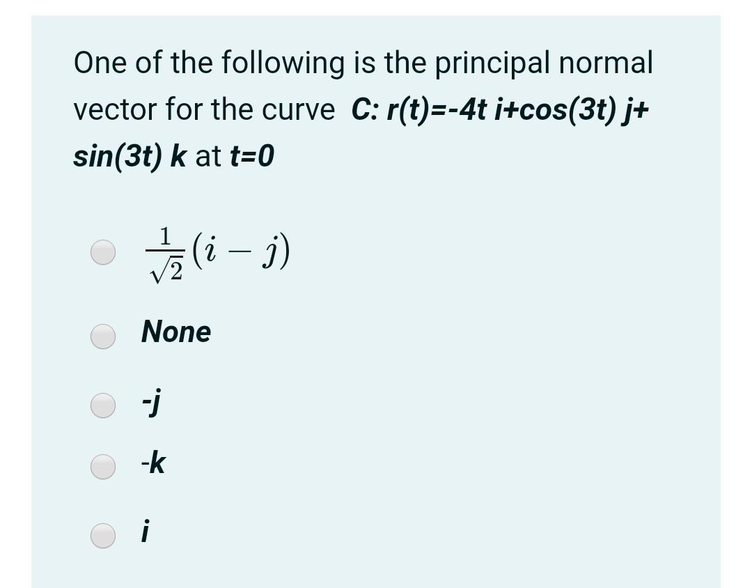 Solved One of the following is the principal normal vector | Chegg.com