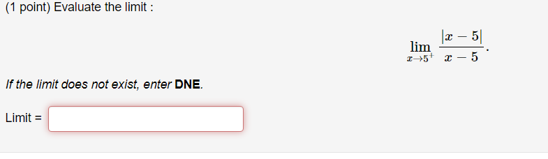 Solved (1 ﻿point) ﻿Evaluate the limit :limx→5+|x-5|x-5.If | Chegg.com