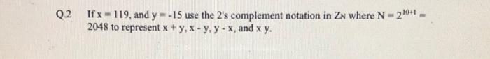 Solved If x=119, and y=−15 use the 2 's complement notation | Chegg.com