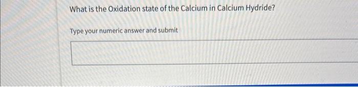 Solved What is the Oxidation state of the Calcium in Calcium | Chegg.com
