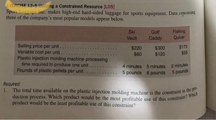 Solved EXERCise 12-5 Utilizing a Constrained Resource [L.05] | Chegg.com