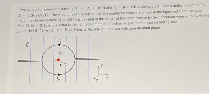 Solved Two conductor wires with currents I1=1.9×105 A and | Chegg.com