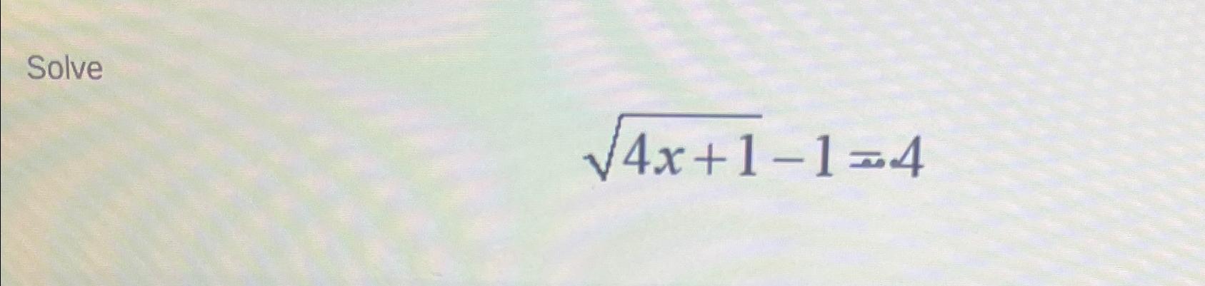Solved Solve4x+12-1=4 | Chegg.com
