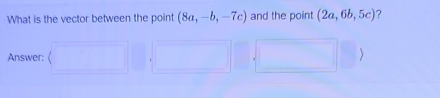 Solved What is the vector between the point (8a,−b,−7c) and | Chegg.com