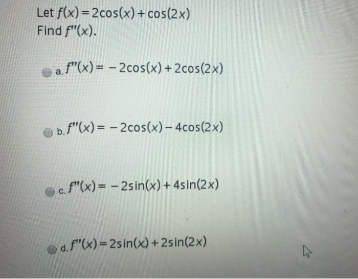 Solved Let f(x)=2cos(x) + cos(2x) Find F"(x). a. F"(x) = - | Chegg.com