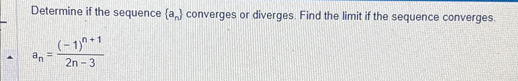 Solved Determine if the sequence {an} ﻿converges or | Chegg.com