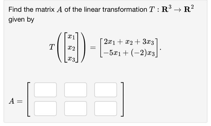 Solved Find the matrix A of the linear transformation | Chegg.com