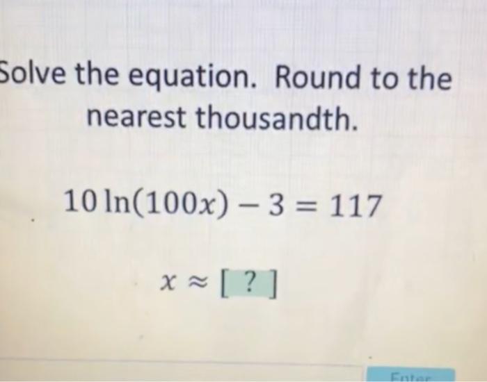 Solved Solve the equation. Round to the nearest thousandth. | Chegg.com