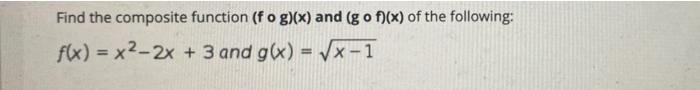Solved Find the composite function (f o g)(x) and (gof)(x) | Chegg.com