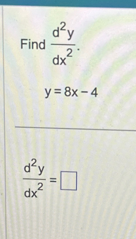 Solved Find d2ydx2y=8x-4d2ydx2= | Chegg.com