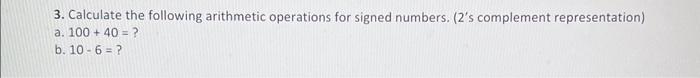 Solved 3. Calculate the following arithmetic operations for | Chegg.com