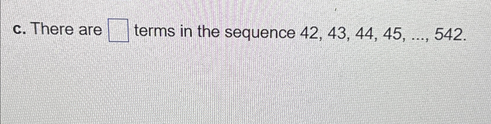 Solved c. ﻿There are terms in the sequence | Chegg.com