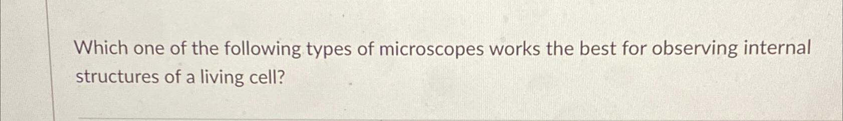 Solved Which one of the following types of microscopes works | Chegg.com