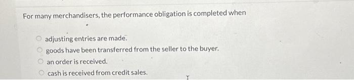 Solved For many merchandisers, the performance obligation is | Chegg.com