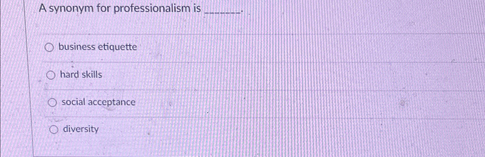 Solved A synonym for professionalism isbusiness | Chegg.com