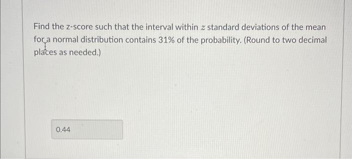 Solved Find the z-score such that the interval within z | Chegg.com