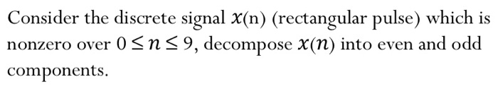 Solved Consider the discrete signal x(n) (rectangular pulse) | Chegg.com