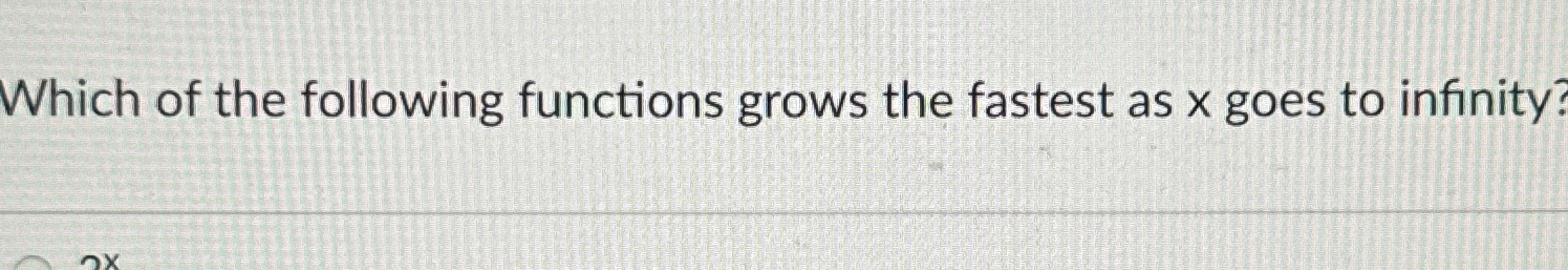 Which of the following functions grows the fastest as | Chegg.com