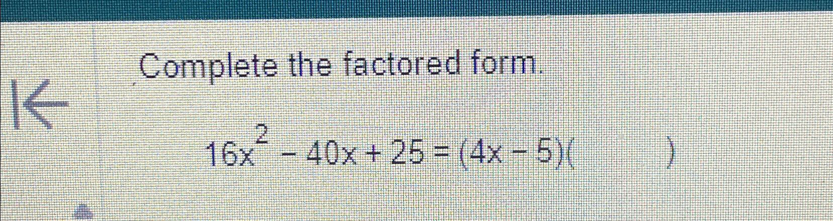 Solved Complete the factored form. | Chegg.com