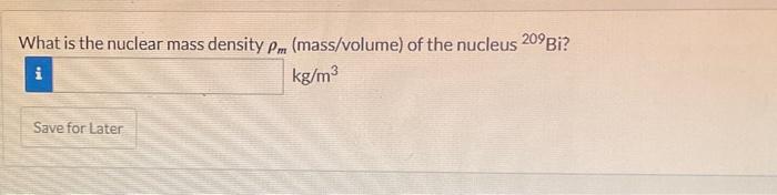 Solved What is the nuclear mass density ρm (mass/volume) of | Chegg.com