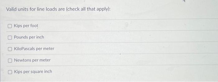 Solved Valid units for line loads are (check all that | Chegg.com