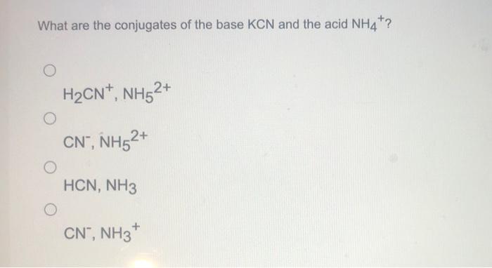 Solved What are the conjugates of the base KCN and the acid | Chegg.com