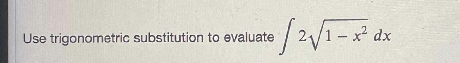Solved Use trigonometric substitution to evaluate | Chegg.com