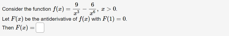 Solved Consider the function f(x)=9x3-6x6,x>0.Let F(x) ﻿be | Chegg.com