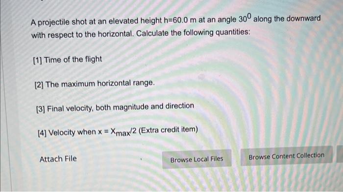 Solved A projectile shot at an elevated height h=60.0 m at | Chegg.com