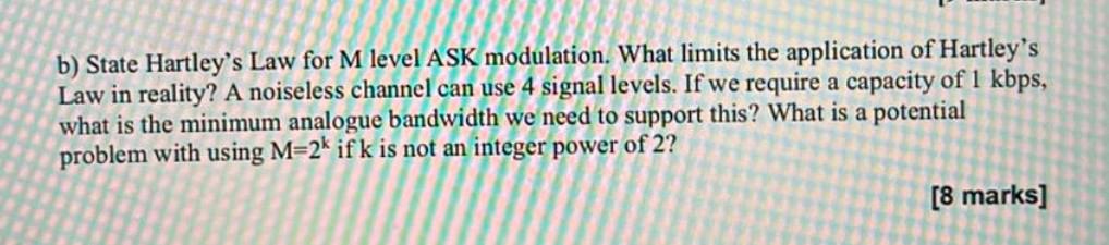 Solved b) State Hartley's Law for M level ASK modulation. | Chegg.com