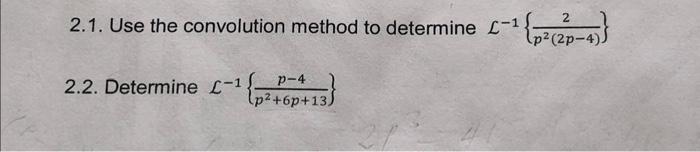 [Solved]: 2.1. Use the convolution method to determine L-