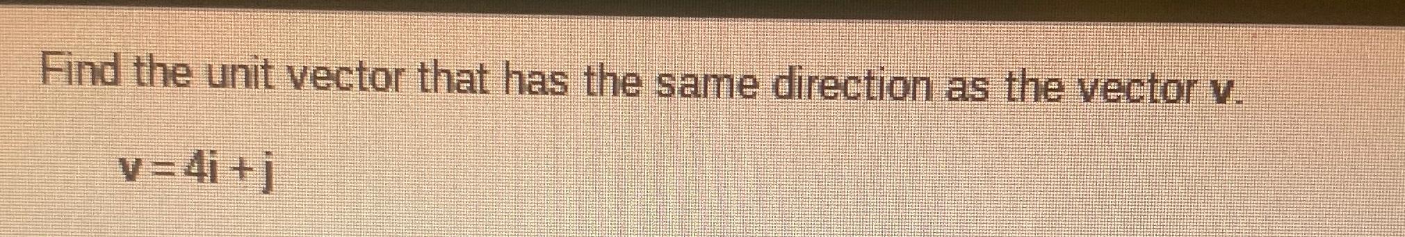Solved Find the unit vector that has the same direction as | Chegg.com