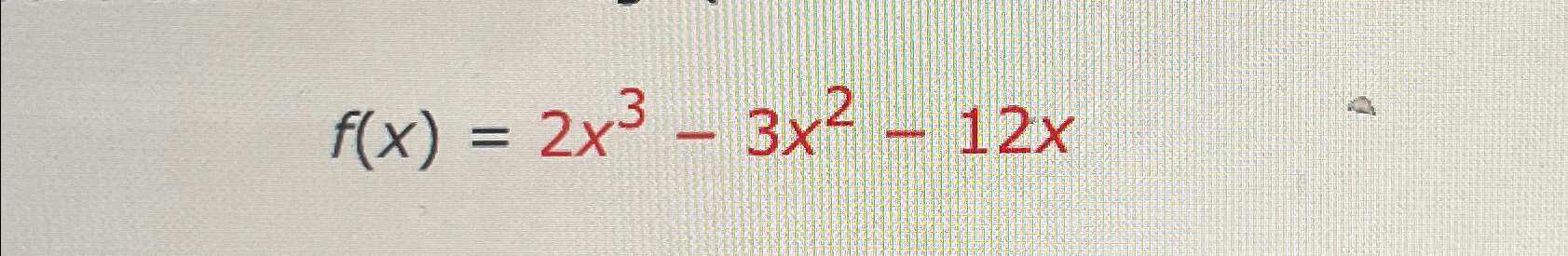 Solved f(x)=2x3-3x2-12x, ﻿what are the local min and max | Chegg.com