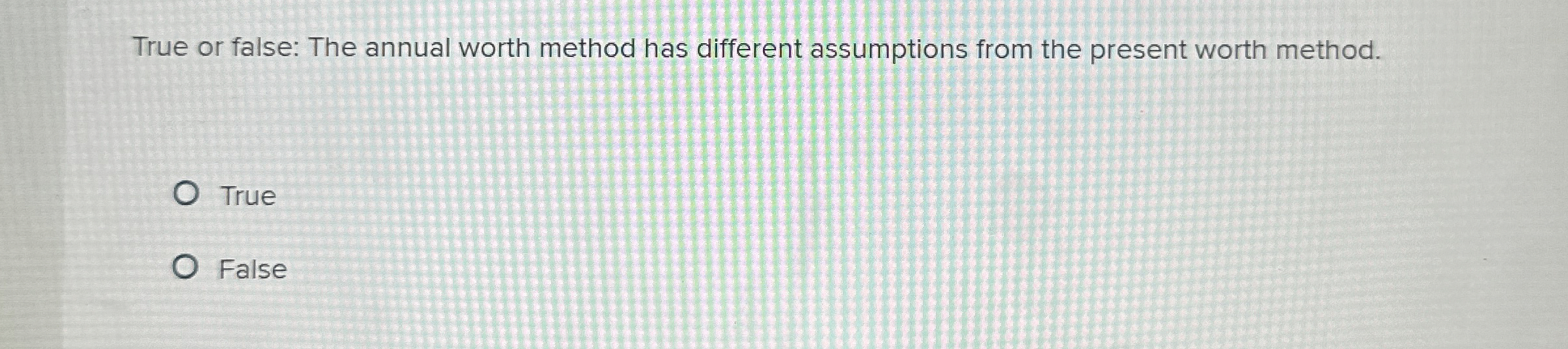 Solved True or false: The annual worth method has different | Chegg.com