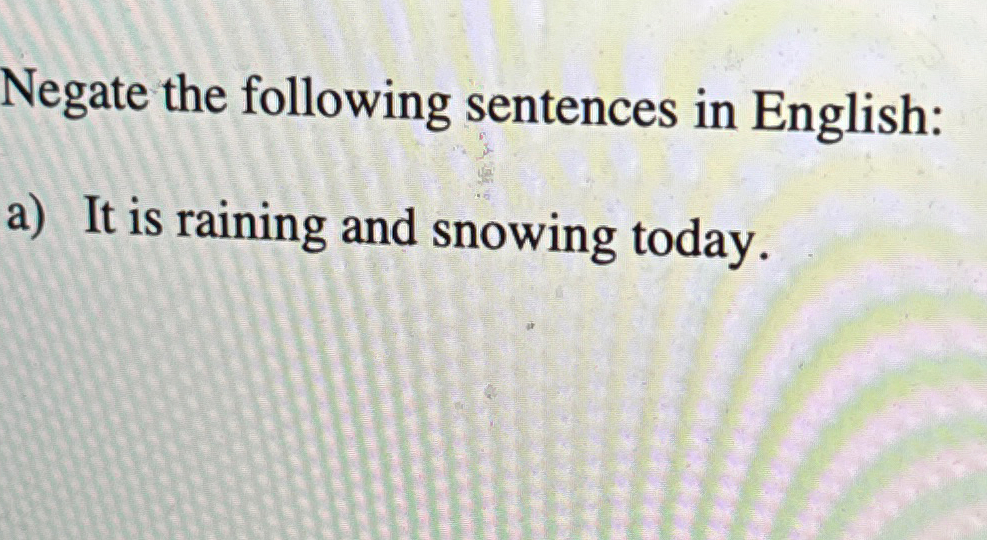 Solved Negate the following sentences in English:a) ﻿It is | Chegg.com