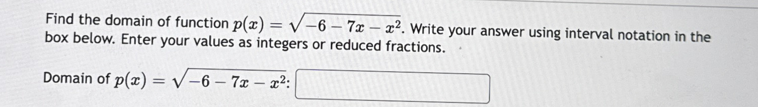 Solved Find the domain of function p(x)=-6-7x-x22. ﻿Write | Chegg.com