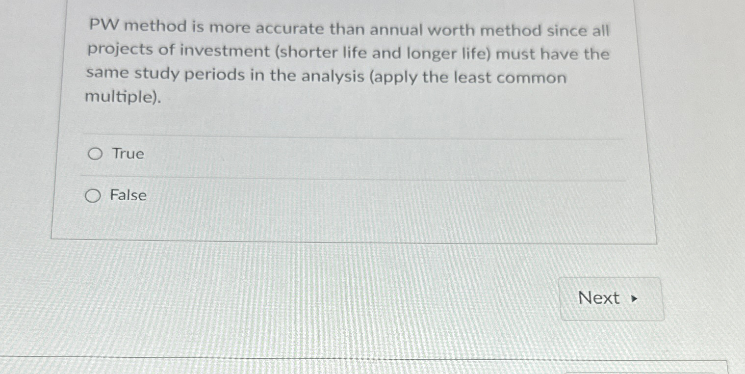 Solved PW method is more accurate than annual worth method | Chegg.com