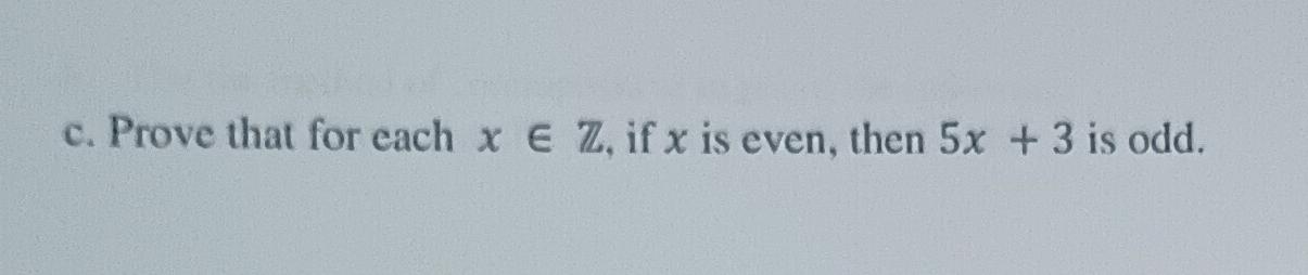 Solved c. Prove that for each x∈Z, if x is even, then 5x+3 | Chegg.com
